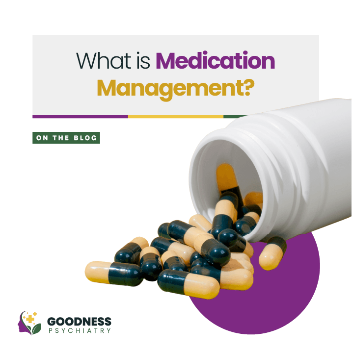 What is Medication Management - Goodness Psychiatry